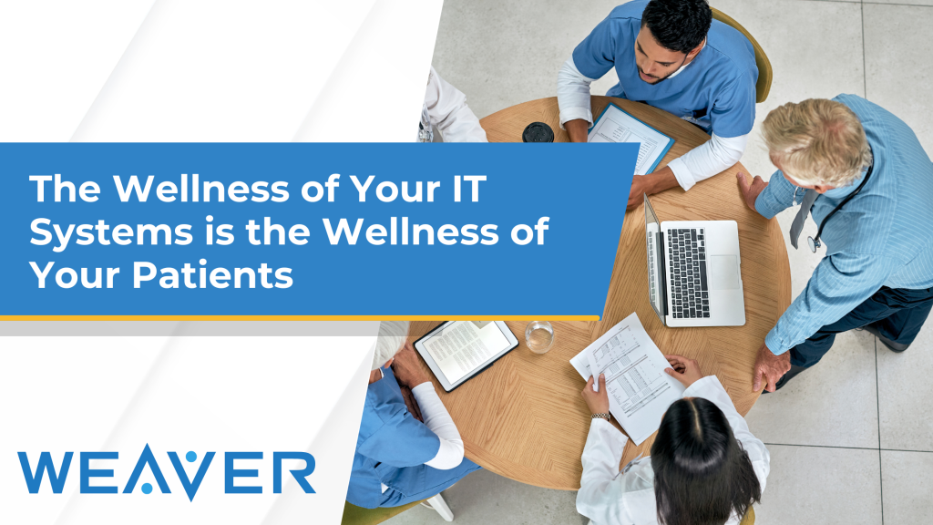 Wellness of Your IT Systems Means Wellness for Patients